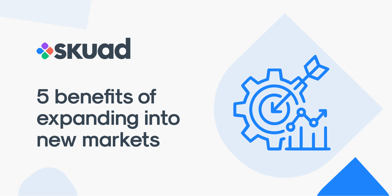 5 Benefits of Expanding Into New Markets